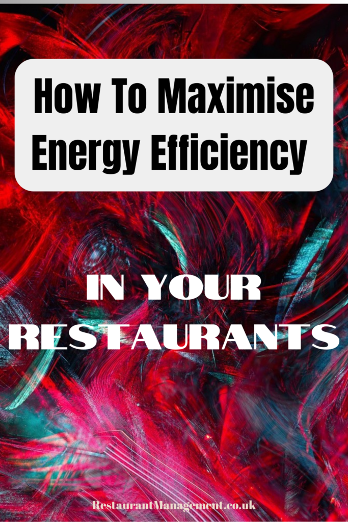 Maximising Energy Efficiency In Restaurants - Restaurant Management